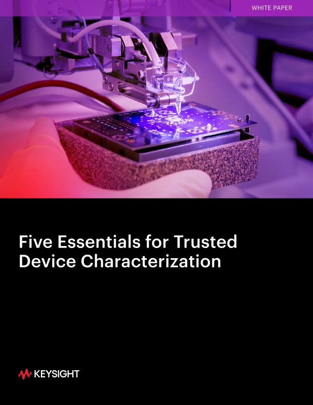 Five Essentials for Trusted Device Characterization PDF Asset Page | Keysight
